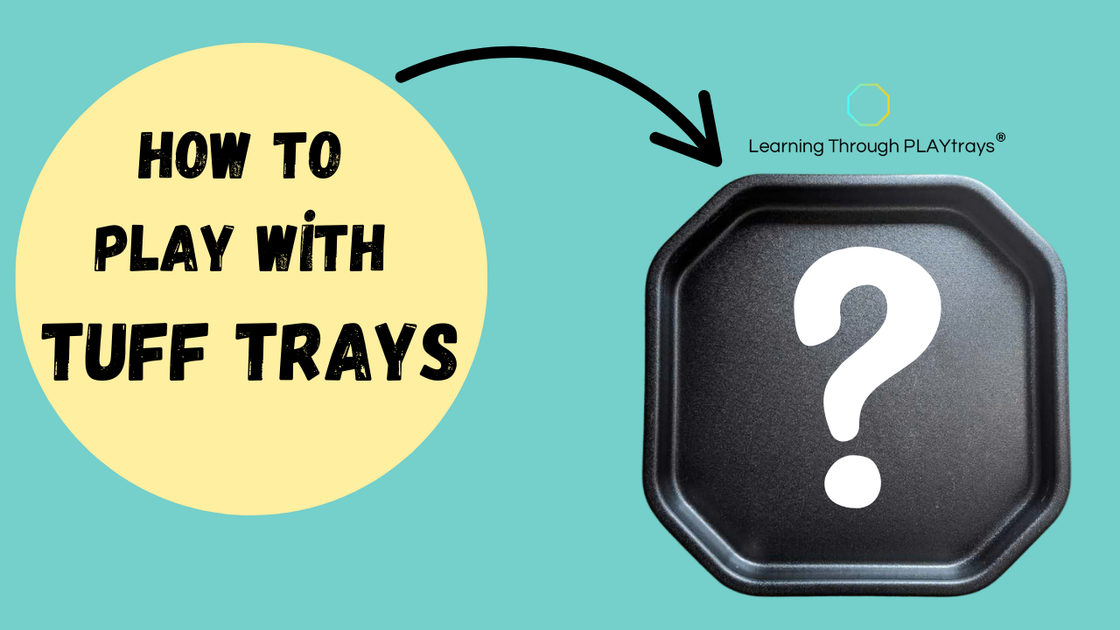 How to Play with a Tuff Tray: Fun & Creative Ideas – Learning Through ...